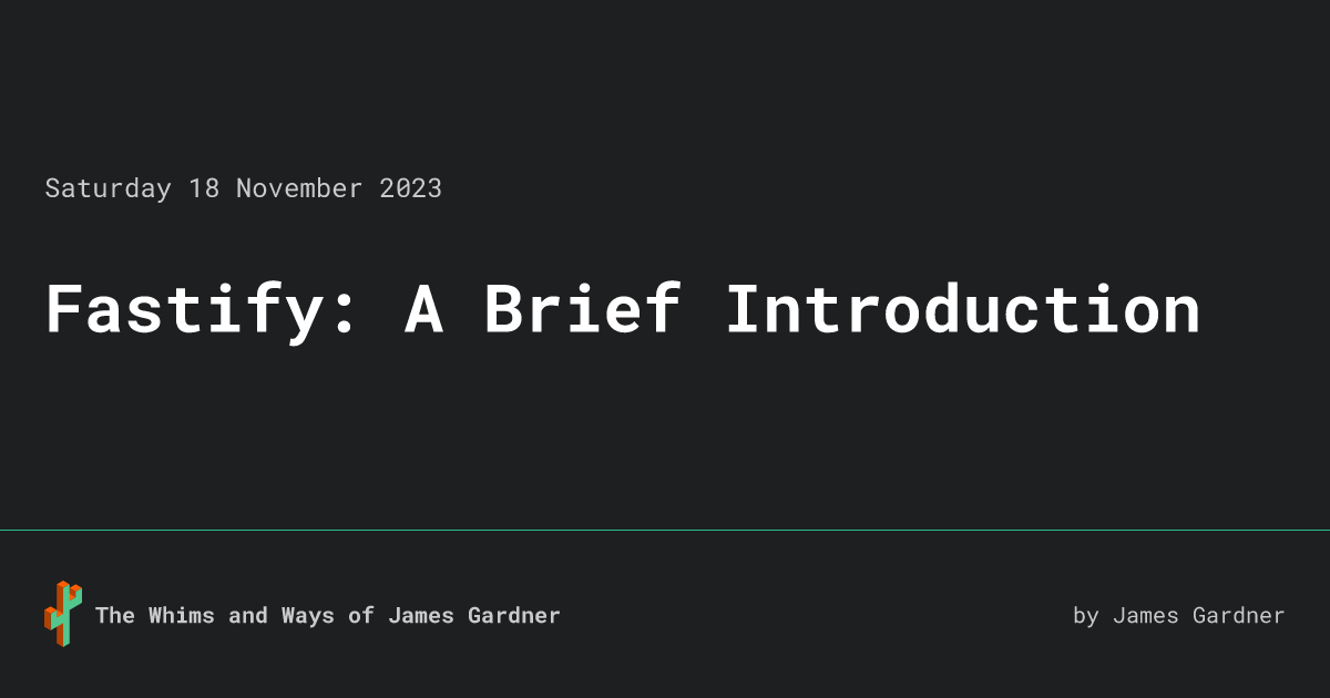 Fastify A Brief Introduction • The Whims And Ways Of James Gardner